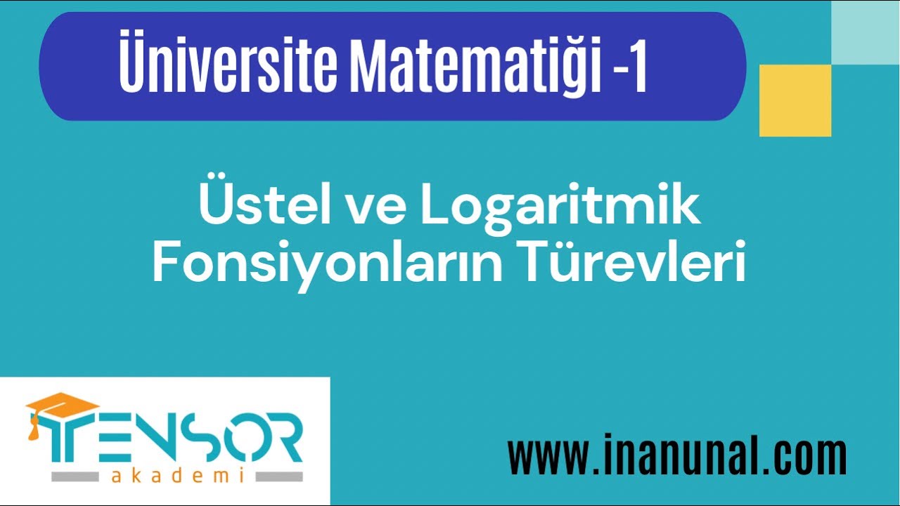 17. ÜSTEL VE LOGARİTMİK FONKSİYINLARIN TÜREVLERİ, LOGARİTMİK TÜREV ...