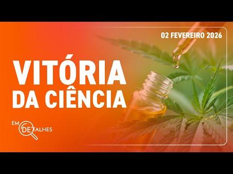 EM DETALHES - 02/02/26 - ANVISA REGULAMENTA E AMPLIA USO DE CANNABIS PARA FINS MEDICINAIS NO BRASIL