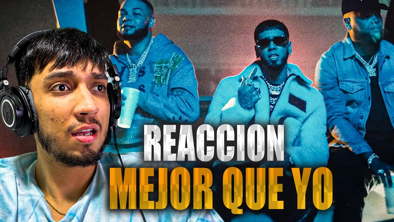 REACCION -Anuel AA, Dj Luian, Mambo Kingz - Mejor Que Yo (Video Oficial ...