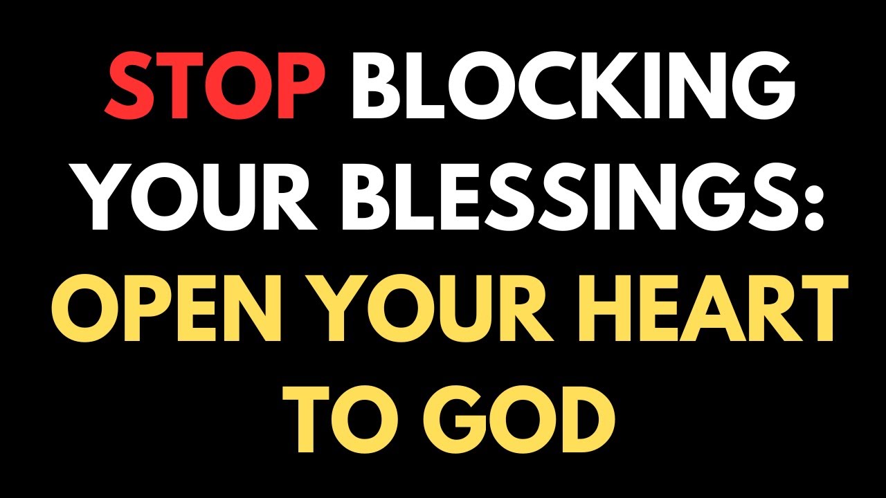 Stop Blocking Your Blessings: Open Your Heart to God - YouTube