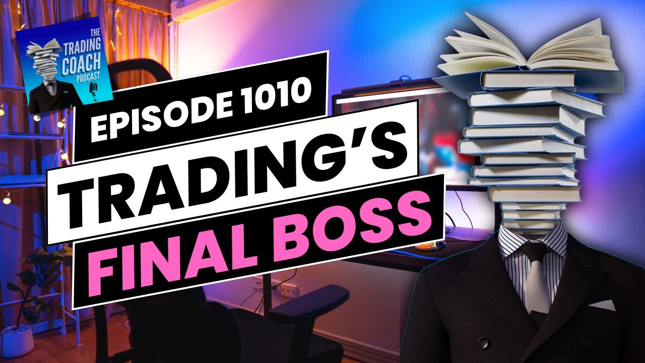 Trading's FINAL BOSS - Trading Coach Podcast 1010 - YouTube