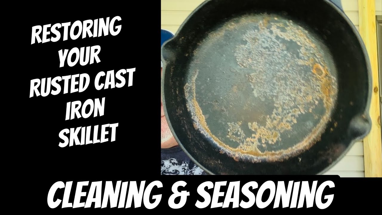 Restoring Your Rusted Cast Iron Skillet- Cleaning & Seasoning - YouTube