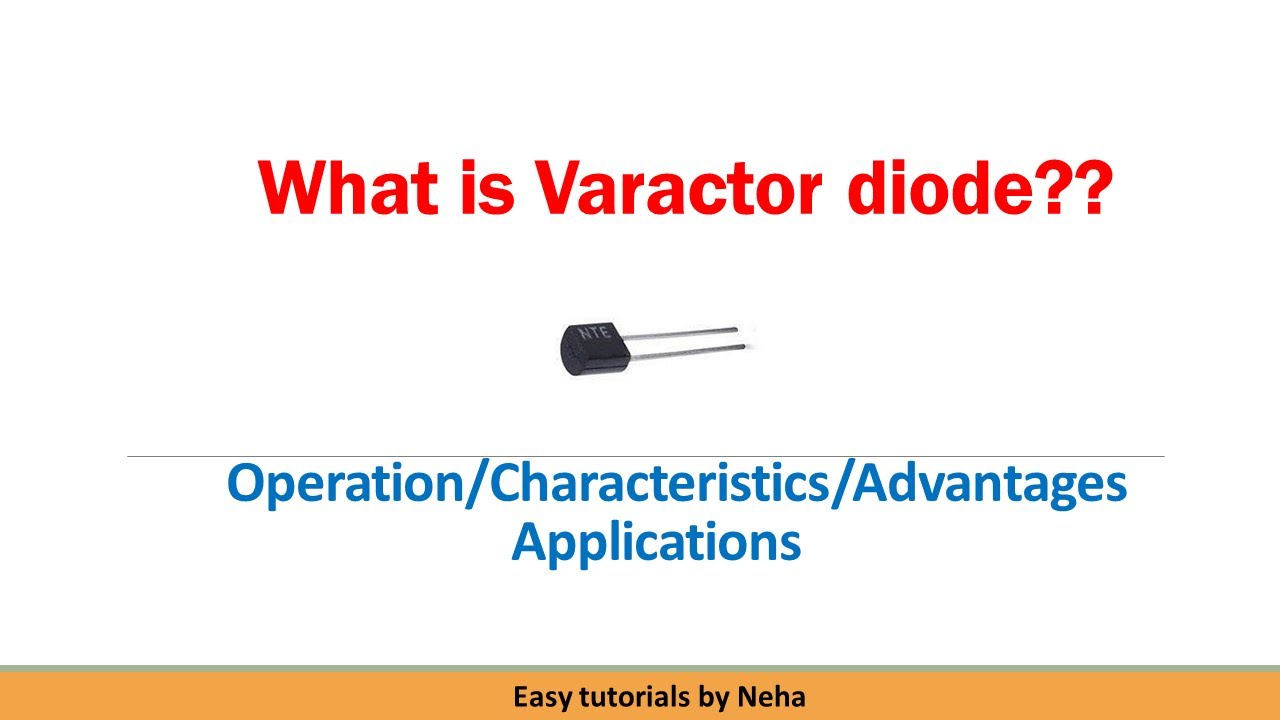 What is Varactor diode? Operation of Varactor diode? Characteristic of ...