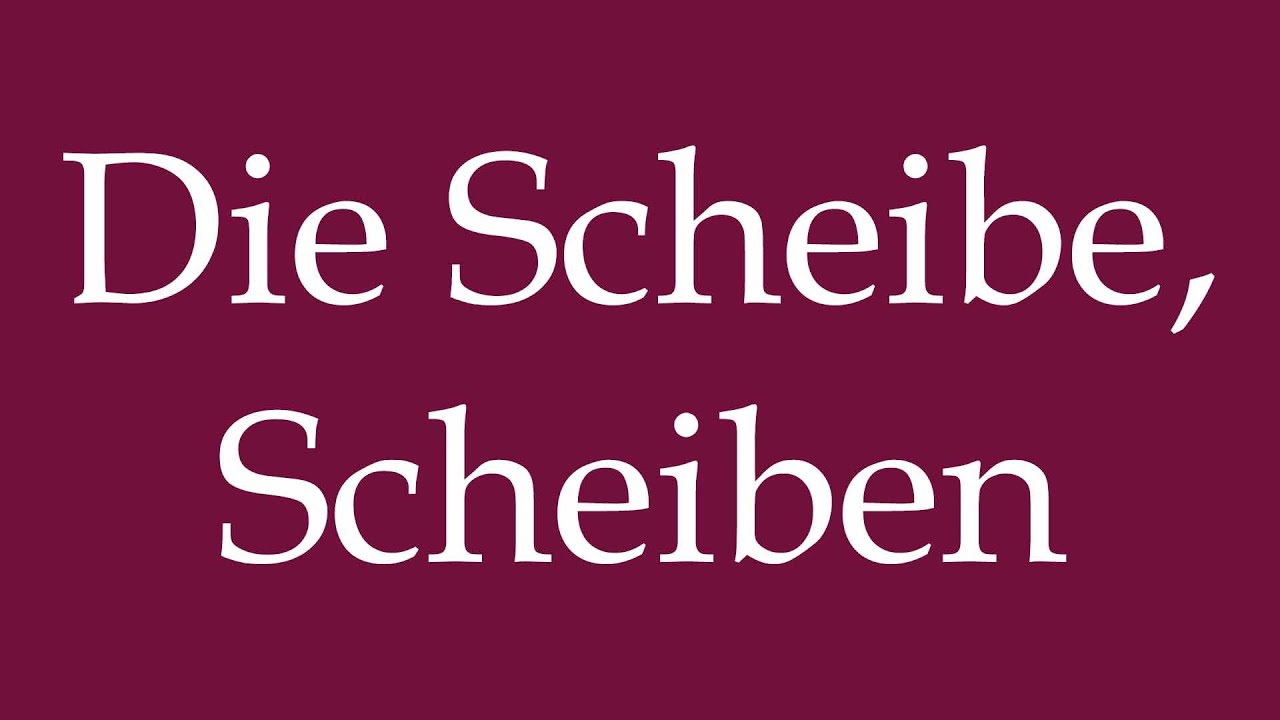 How to Pronounce ''Die Scheibe, Scheiben'' (The Disc, Discs) Correctly ...