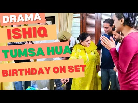 Ishq Tumsa Hua Set Par Birthday | Hassan Ahmed, Benish Chohan, Sukaina ...