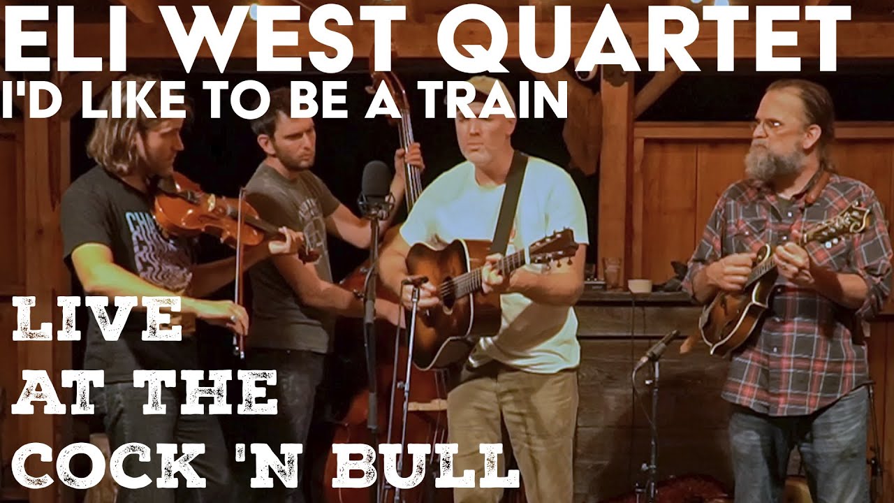Eli West Quartet - I'd Like To Be A Train - Live at the Cock n' Bull Restaurant - YouTube