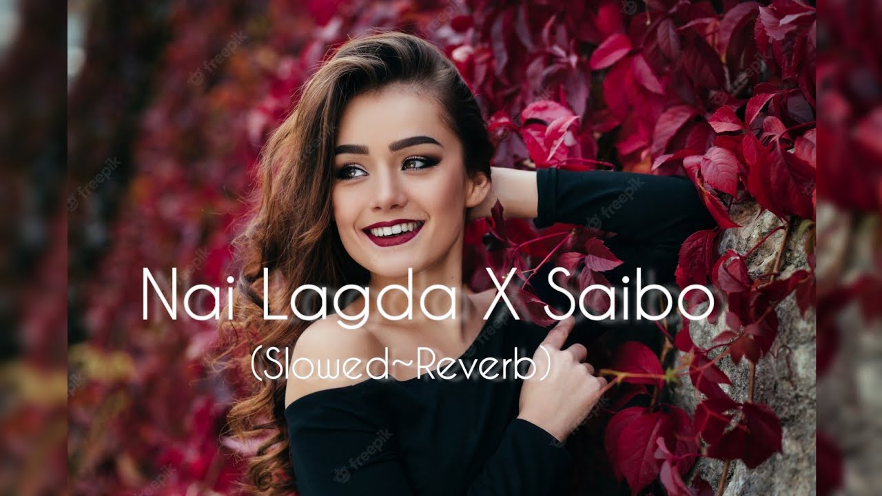 Nai Lagda X Saibo Slowed Reverb YouTube nai-lagda-x-saibo-slowed-reverb-youtube
