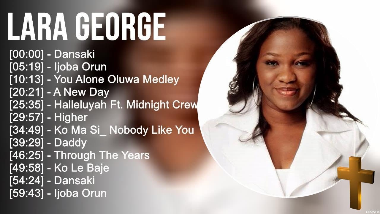 L a r a G e o r g e Greatest Hits ~ Top Praise And Worship Songs - YouTube
