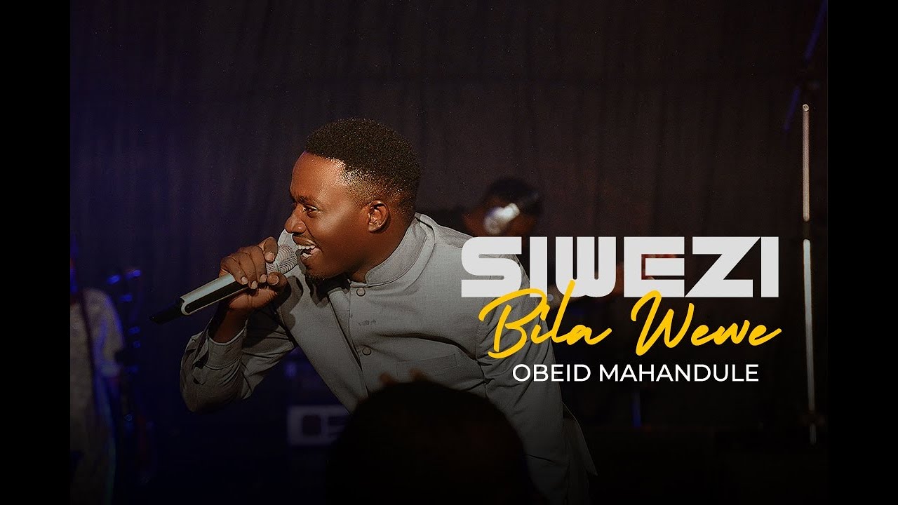OBEID MAHANDULE-SIWEZI BILA WEWE (Official Video) - YouTube