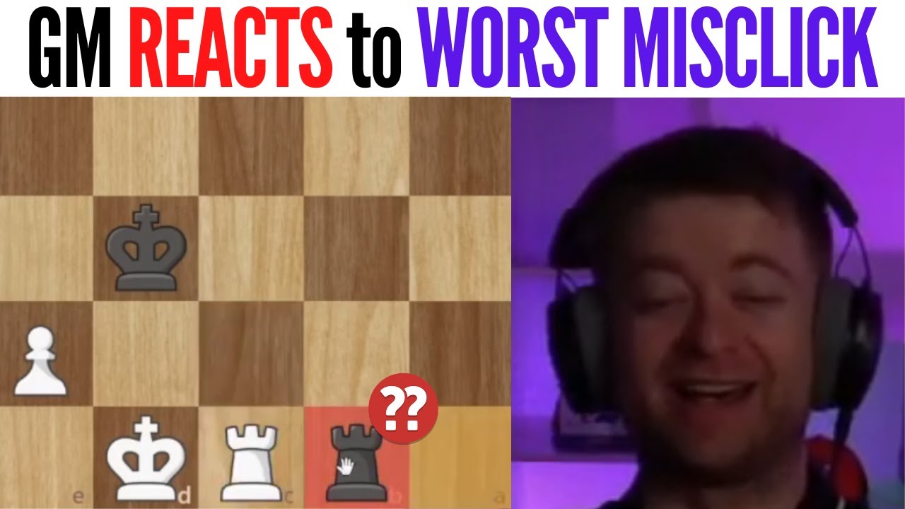 GM REACTS to THE WORST MISCLICK in CHESS - YouTube