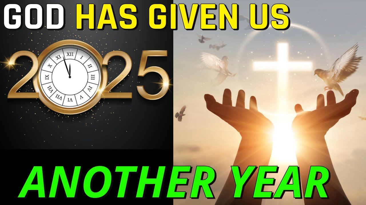 GOD Has Given Us Another Year! - 2025! - YouTube