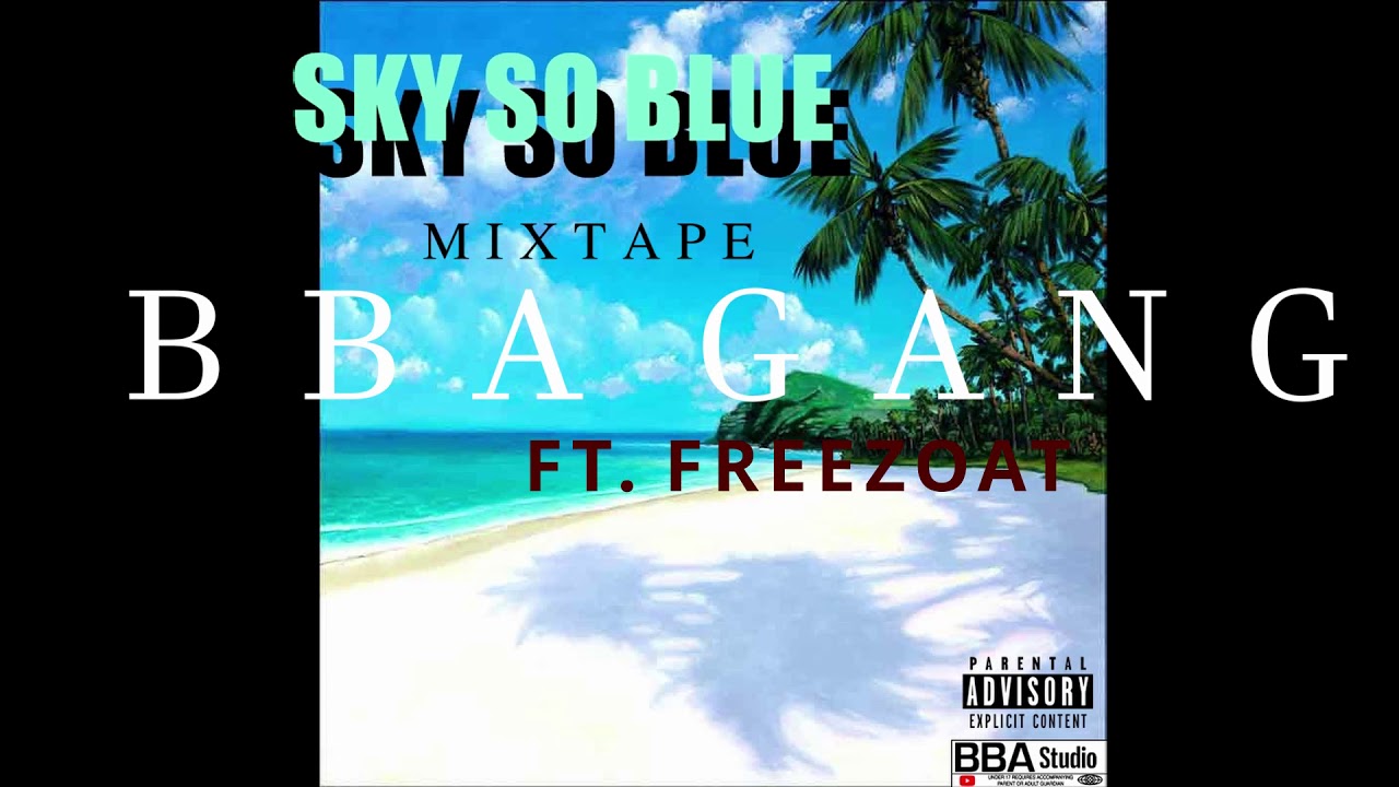 [BBA GANG] SKY SO BLUE | FT. FREEZOAT - YouTube