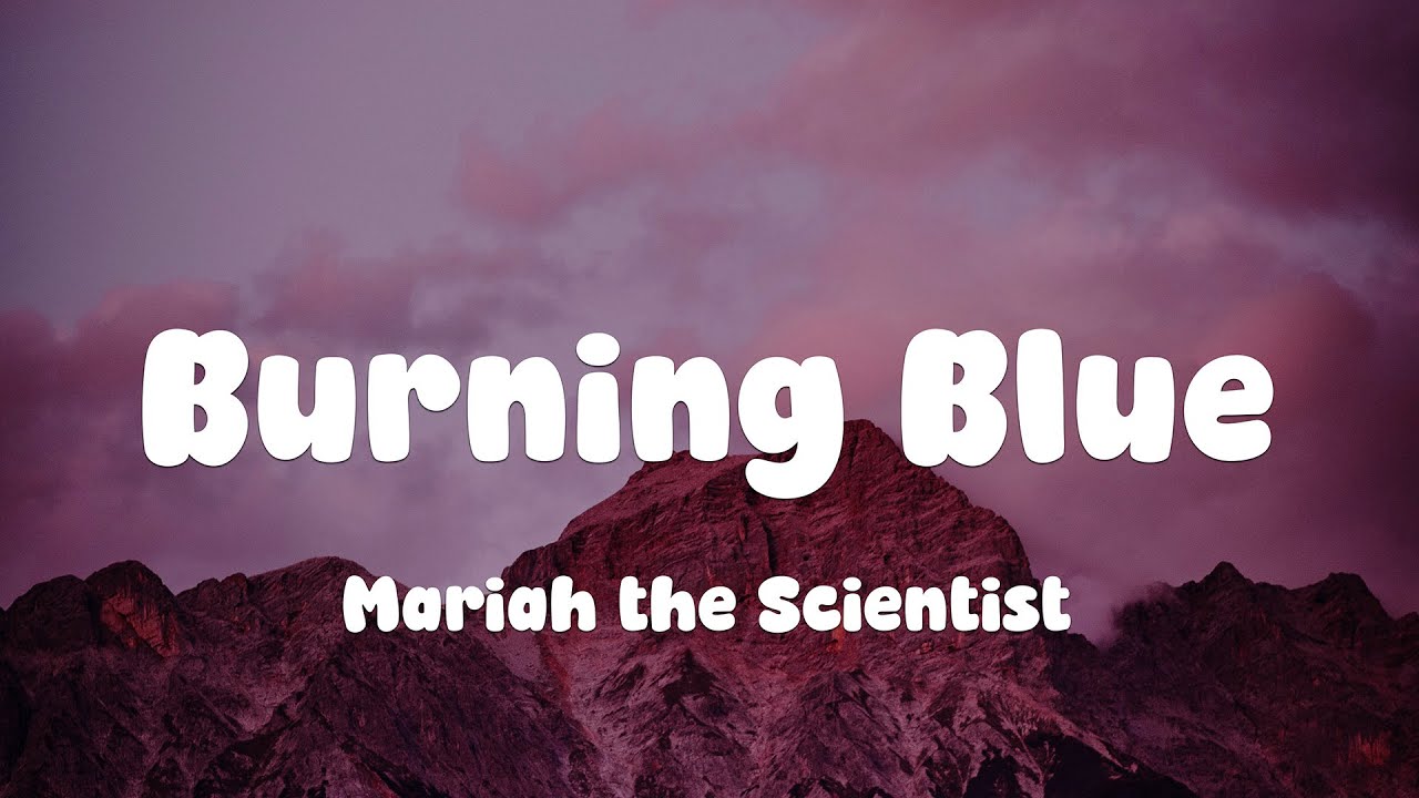 Mariah the Scientist - Burning Blue (Lyrics) - YouTube