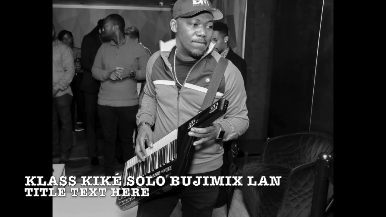 Klass Kliklé Solo Bujimix Lan - YouTube