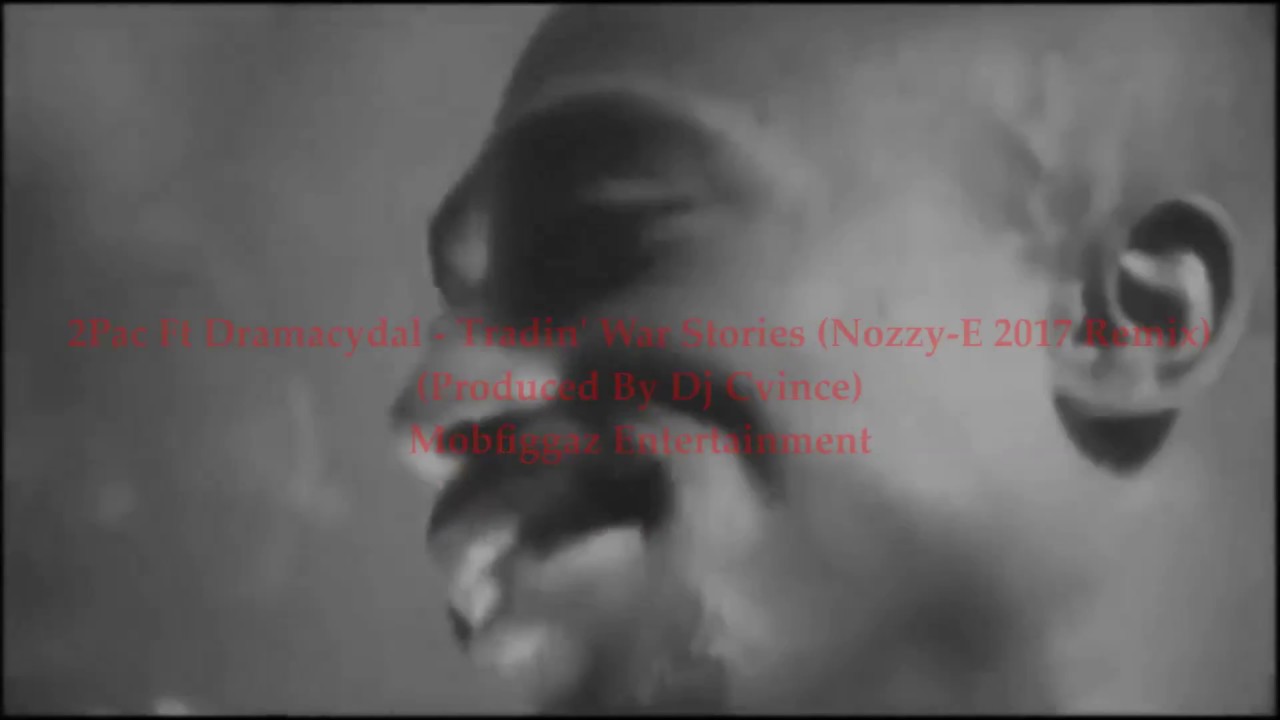 Sample 2Pac Ft Dramacydal - Tradin' War Stories (Nozzy E 2017 Remix ...