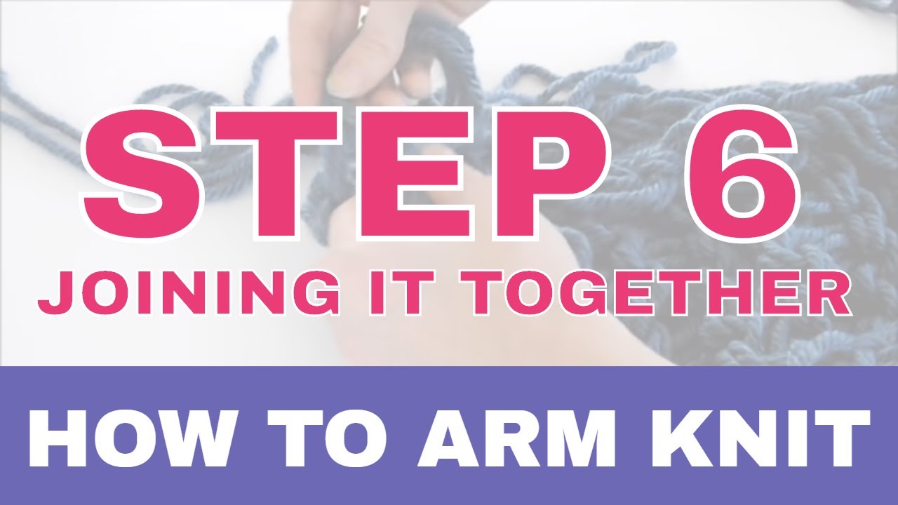 How to Arm Knit Step 6: Joining it Together - YouTube