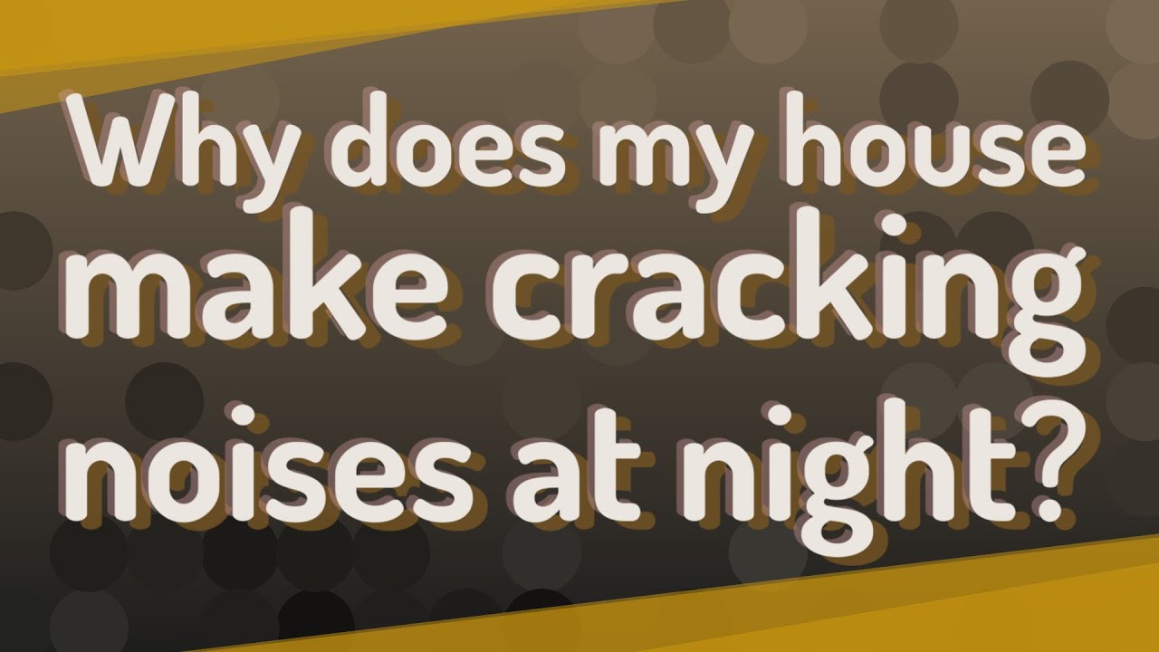 Why Does My House Make Cracking Noises At Night YouTube why-does-my-house-make-cracking-noises-at-night-youtube