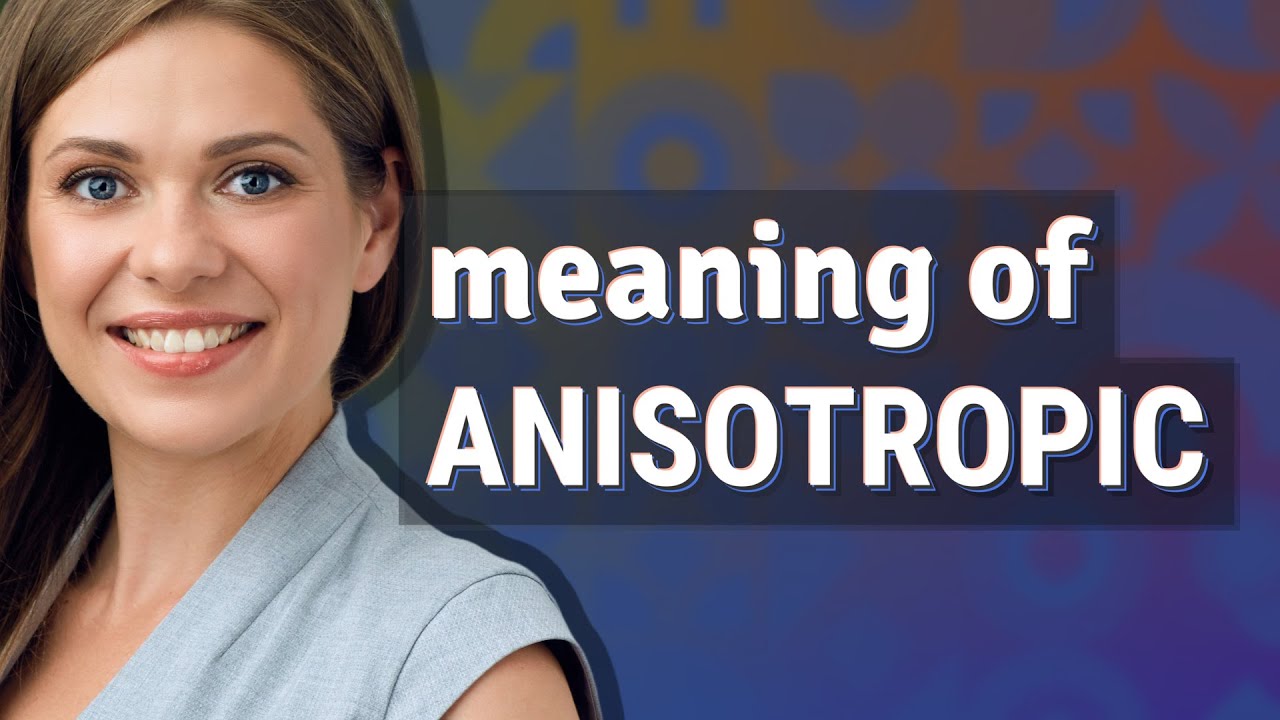 Anisotropic | meaning of Anisotropic - YouTube