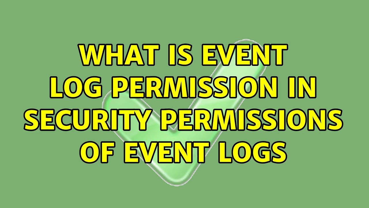 What Is Event Log Permission In Security Permissions Of Event Logs What Is Event Log Permission In Security Permissions Of Event Logs