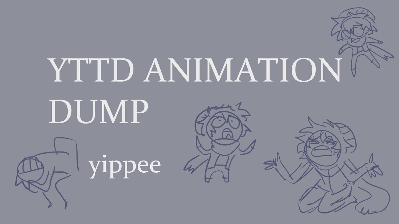 YTTD Shitposts/WIPS {Animation Dump} - YouTube