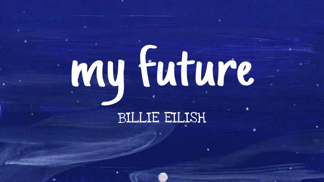 My Future - Billie Eilish (lyrics) - YouTube