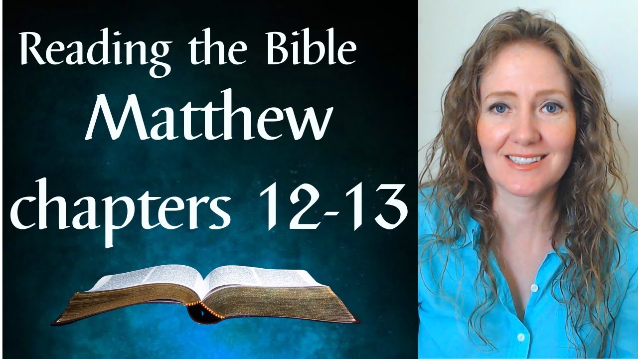 Reading the Bible: Matthew Chapters 12 through 13 - YouTube