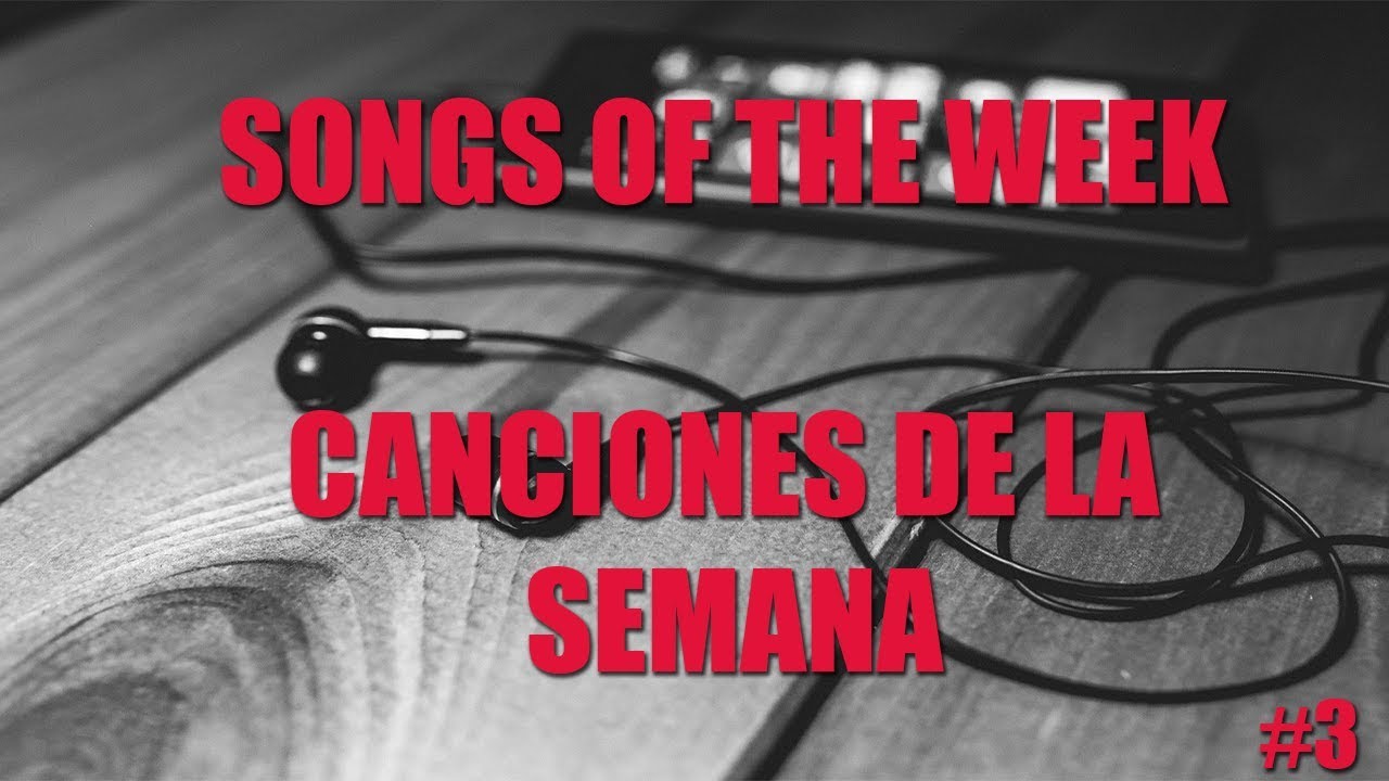 5 CANCIONES DE LA SEMANA / 5 SONGS OF THE WEEK [EDICION #3] - YouTube