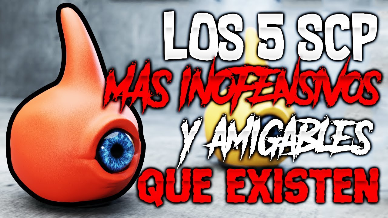 Los 5 SCP Más AMISTOSOS E INOFENSIVOS DEL MUNDO | SCP seguros - YouTube