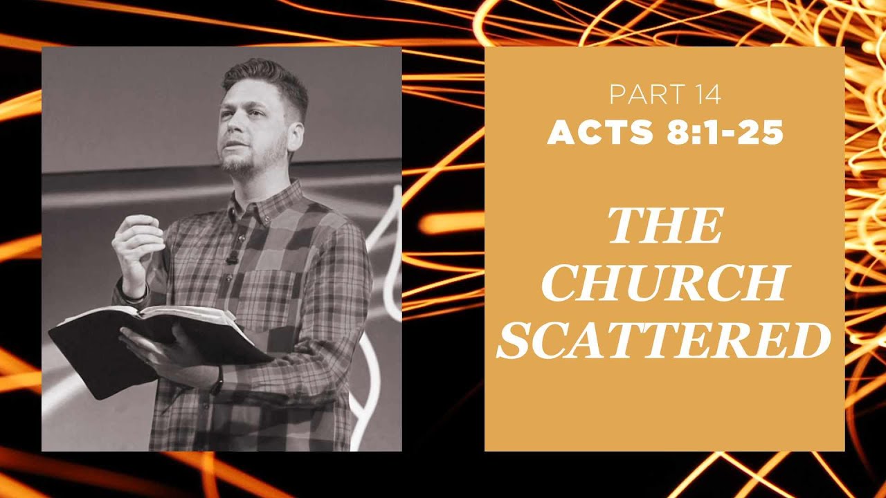 ACTS Part 14 - The Church Scattered - YouTube