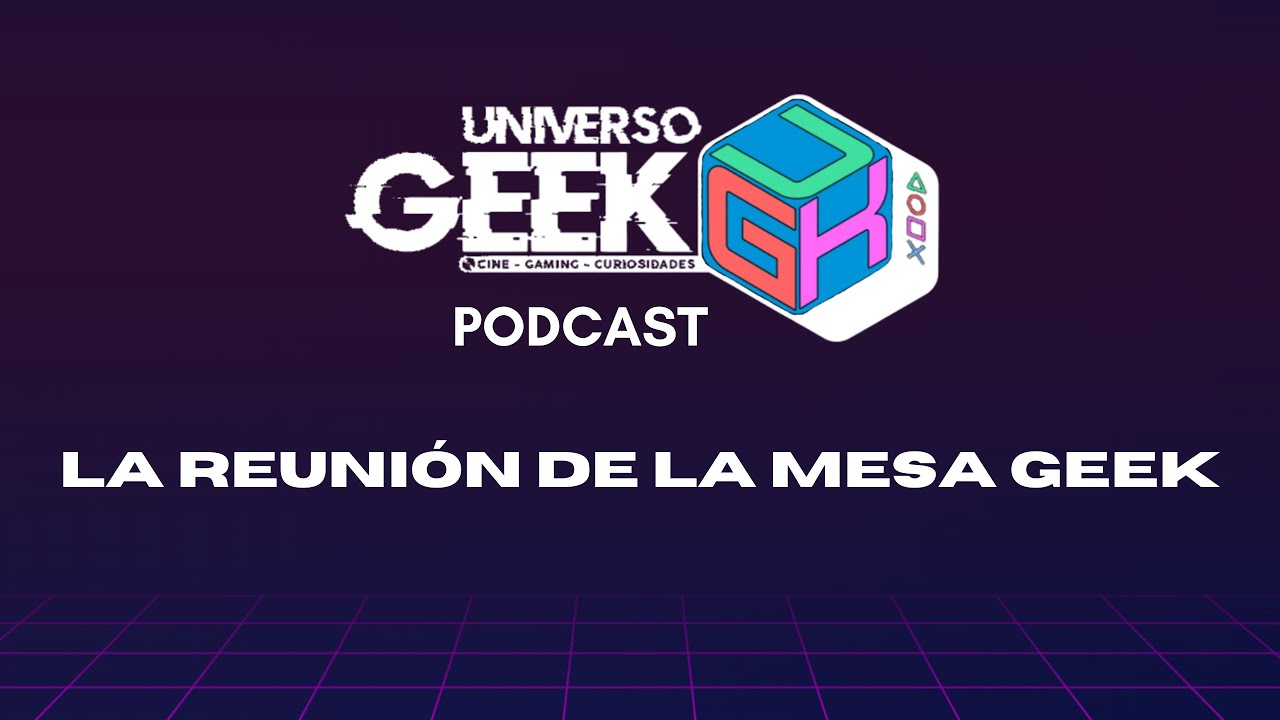 Universo Geek | La Reunión de La Mesa Geek. - YouTube