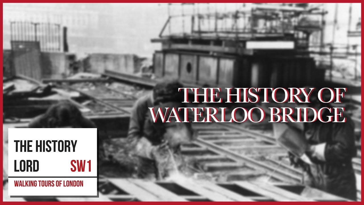 The History Of Waterloo Bridge - YouTube