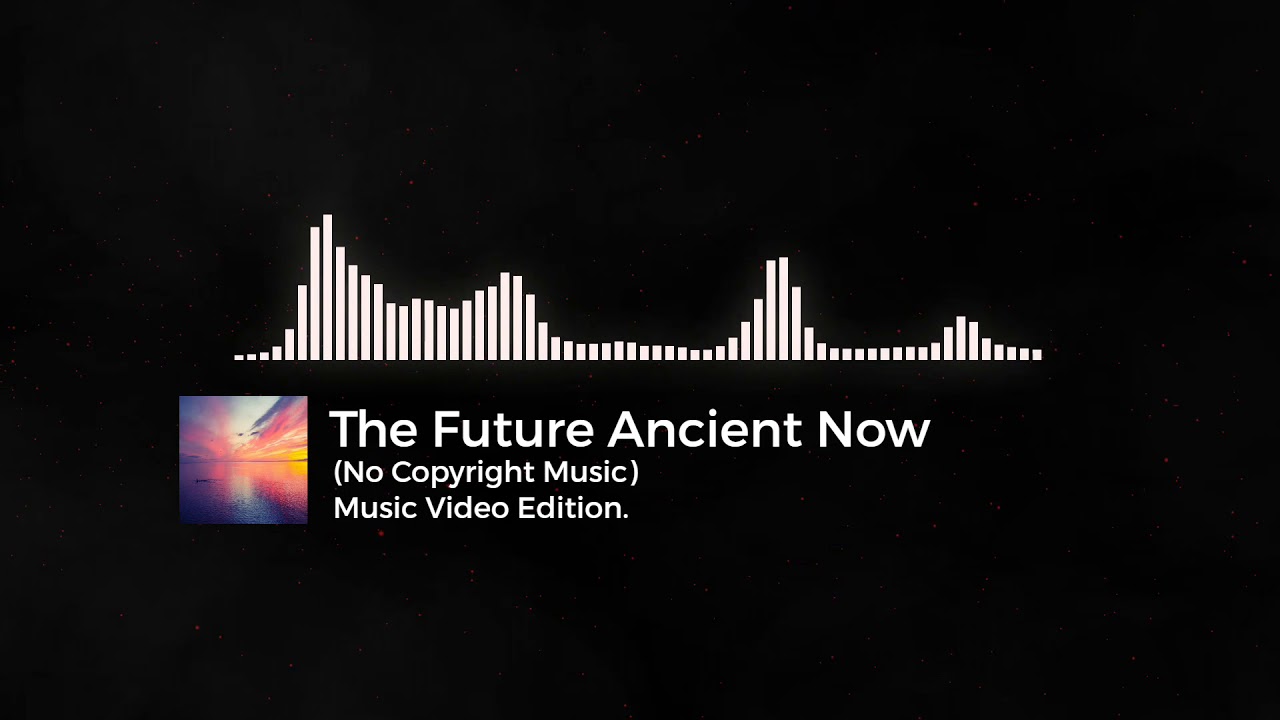 🎼 The Future Ancient Now (No Copyright Music) 💿🔊 - YouTube