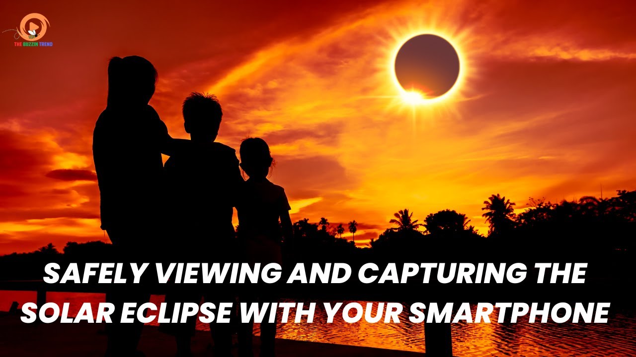 Safely Viewing and Capturing the Solar Eclipse with Your Smartphone ...