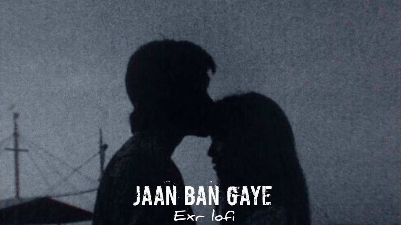 Jaan Ban Gaye (Slowed + Reverb) - YouTube