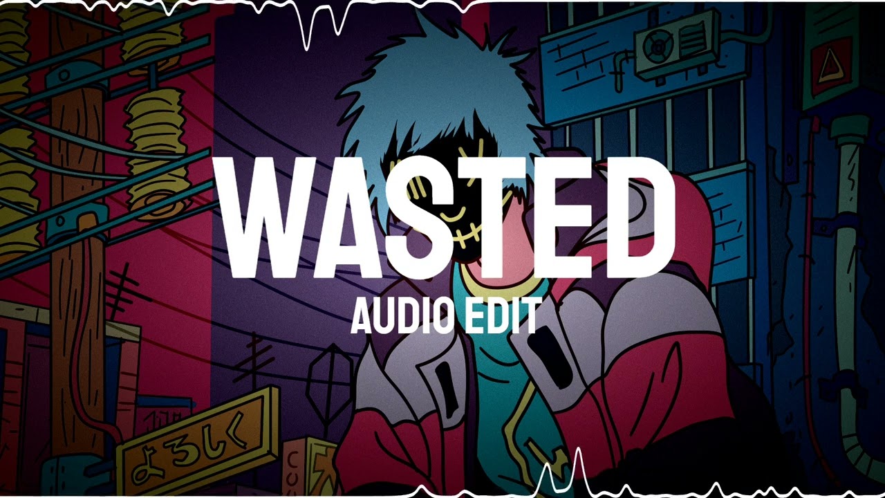 WASTED - AUDIO EDIT - YouTube