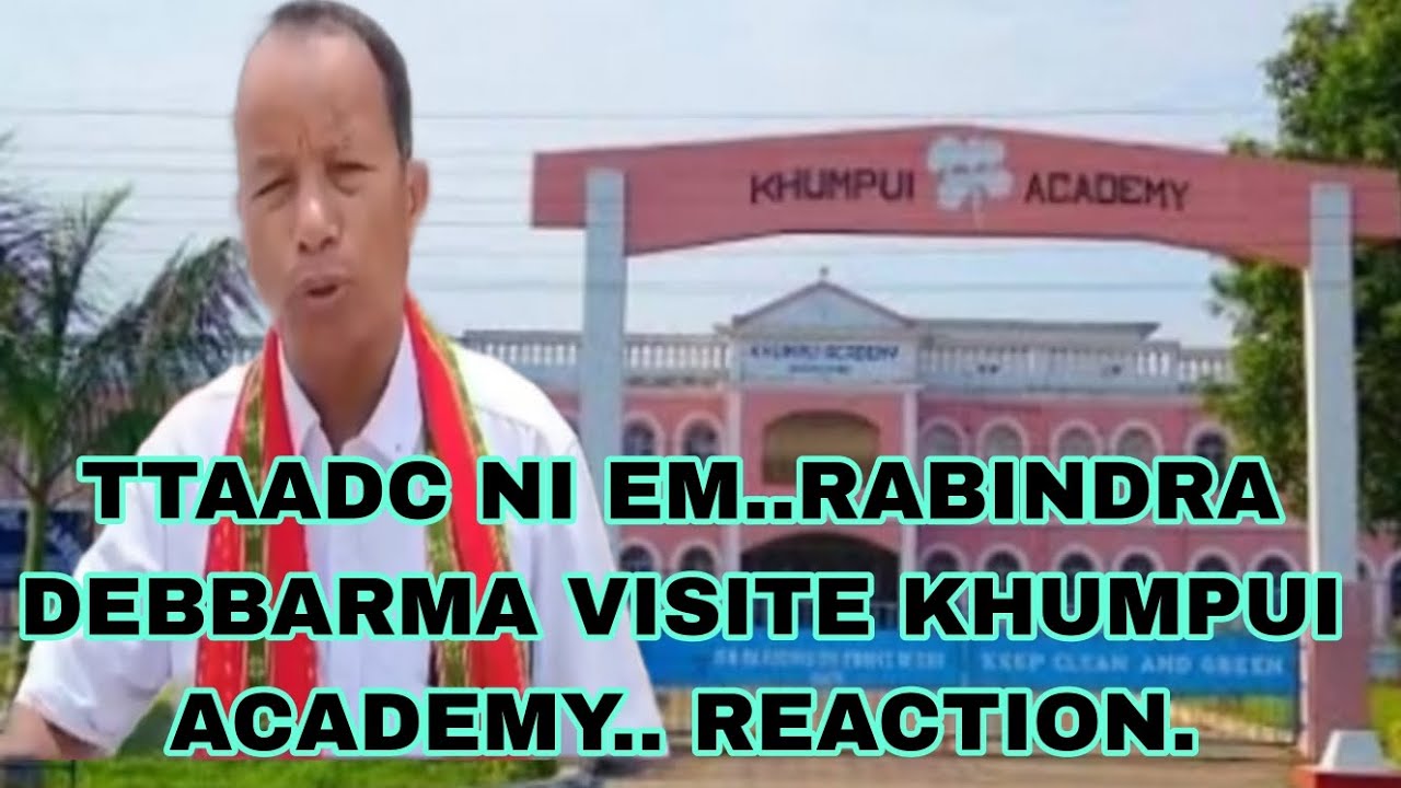 |TTAADC NI EM..RABINDRA DEBBARMA| VISITE KHUMPUI ACADEMY SCHOOL | REACTION | - YouTube