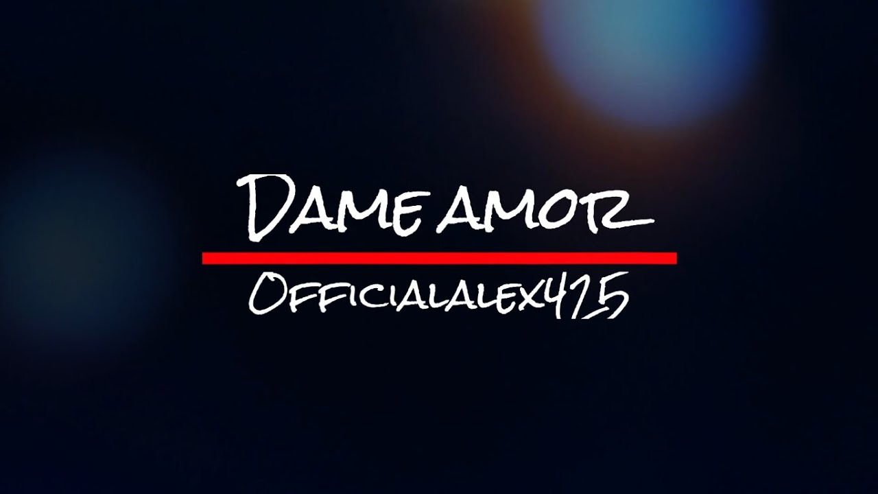🔴Dame Amor - Officialalex425 [Lyric Video] 💽 - YouTube