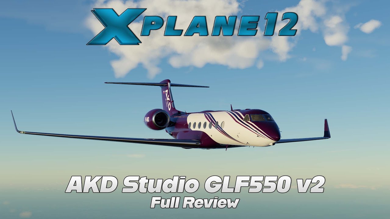 X-Plane 12 | AKD Studio Gulfstream GLF550 v2 | Live Review - YouTube
