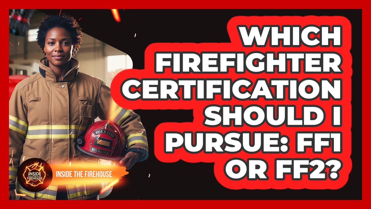 Which Firefighter Certification Should I Pursue: FF1 Or FF2? - Inside ...