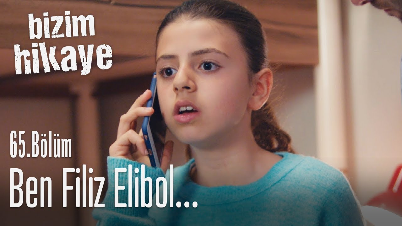 Ben Filiz Elibol... - Bizim Hikaye 65. Bölüm - YouTube