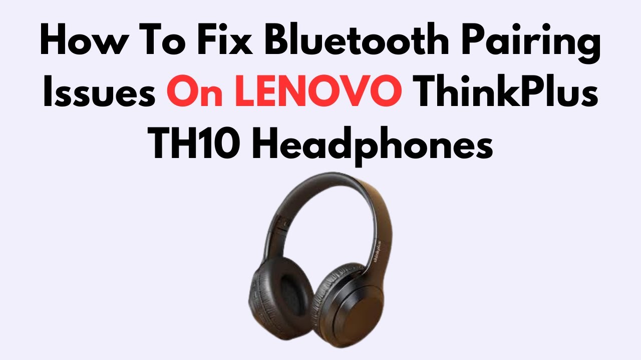 How To Fix Bluetooth Pairing Issues On LENOVO ThinkPlus TH10 Headphones ...