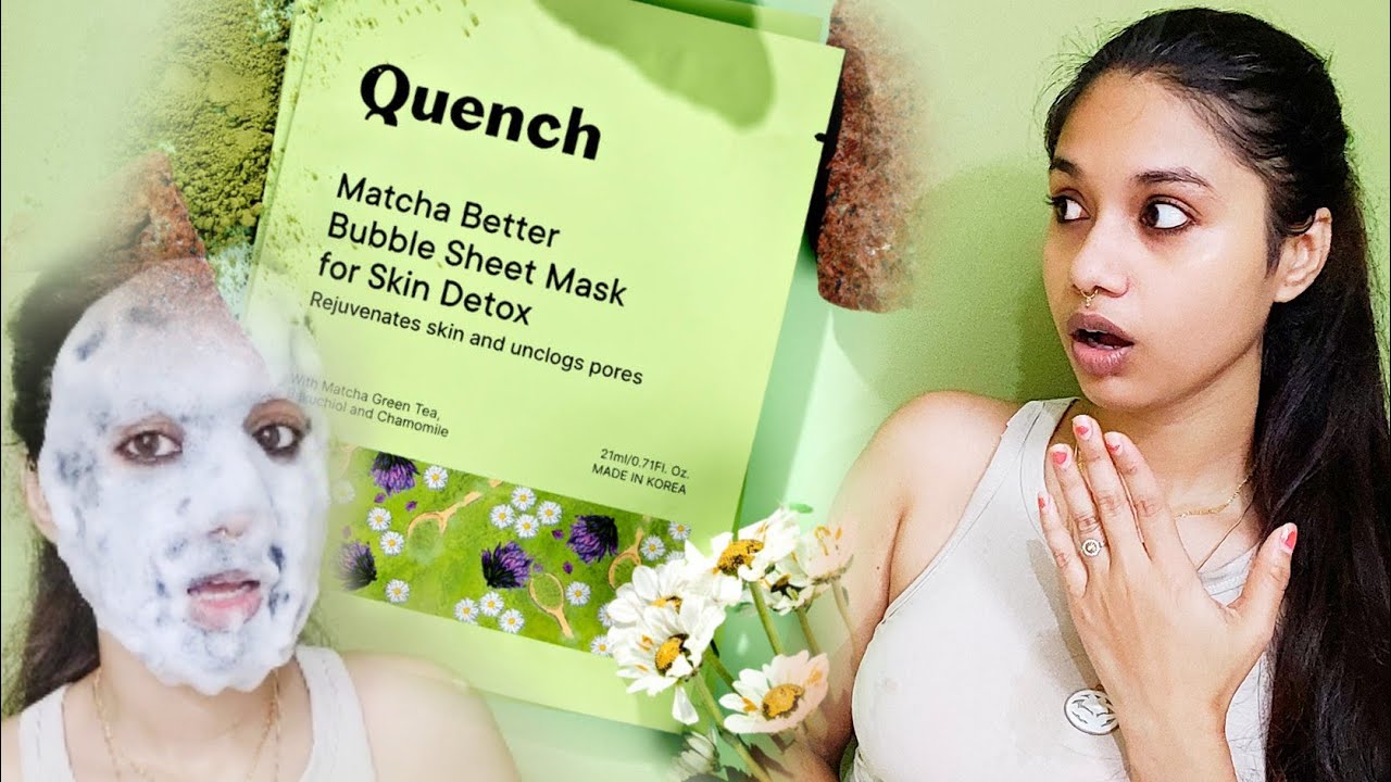 QUENCH Matcha BETTER Bubble Sheet Mask || || SKIN DETOX MASK || - YouTube