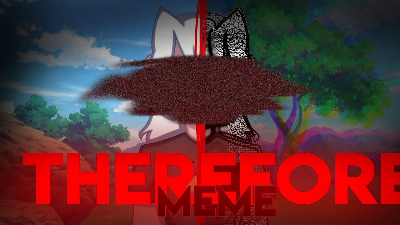 Therefore ( meme ) ||• - YouTube