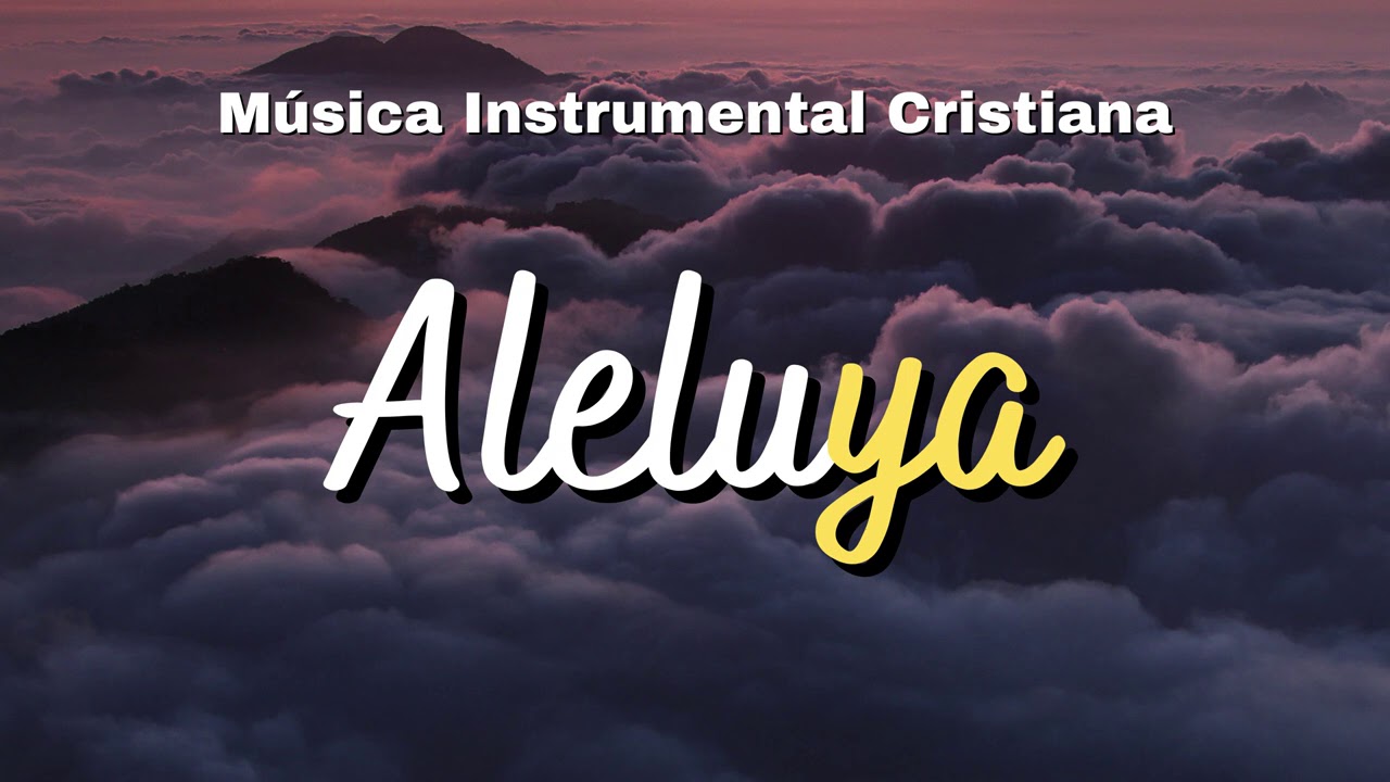MÚSICA INSTRUMENTAL CRISTIANA / ALELUYA / ADORACIÓN - YouTube