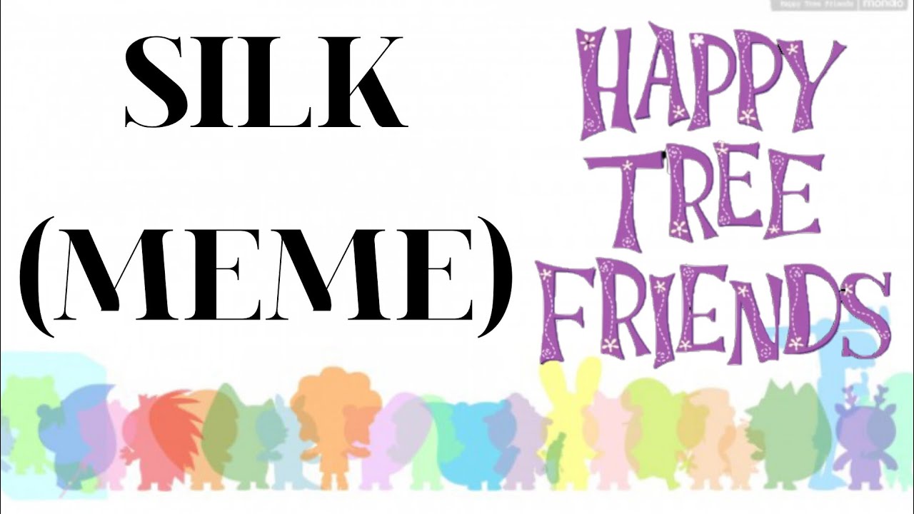 SILK (MEME) || Happy Tree Friends - YouTube