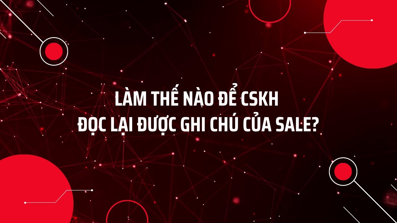 [CSKH] LÀM THẾ NÀO ĐỂ CSKH ĐỌC LẠI ĐƯỢC GHI CHÚ CỦA SALE? - YouTube