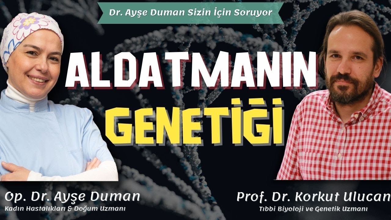 Aldatmanın Genetiği | Tıbbi Biyoloji ve Genetik Uzmanı Prof. Dr. @KorkutUlucan | Op. Dr. Ayşe ...