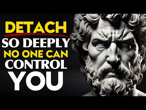 How to Detach Yourself from Everything You Can’t Control | STOICISM