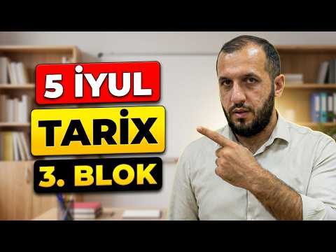 05 iyul 2026 DİM 3 -cü blok tarix suallarının izahı.Qəbul sualları