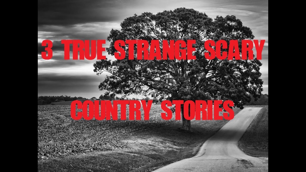 Three True Strange Scary Country Stories - YouTube
